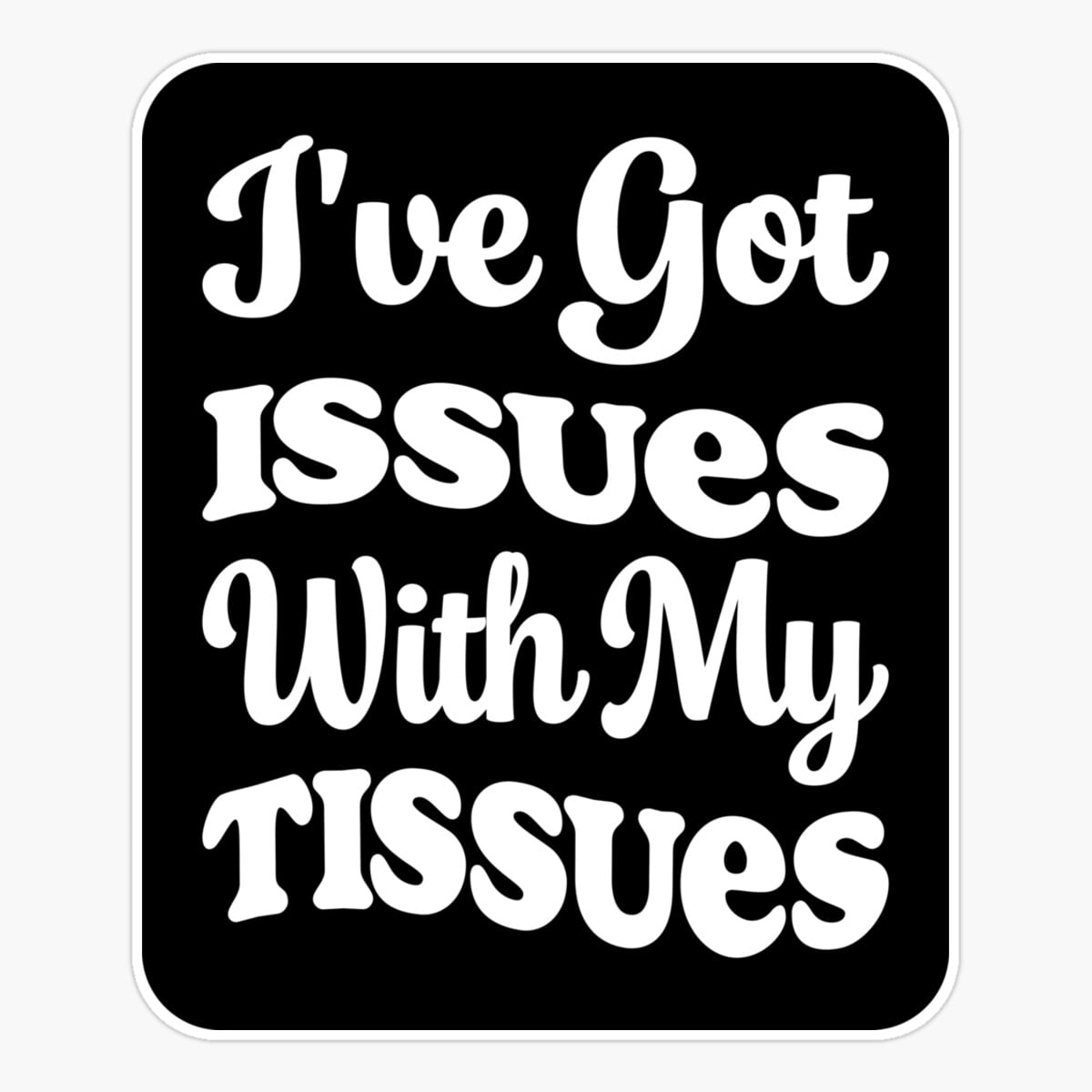 Maneki Eds Awareness - I'Ve Got Issues With My Tissues Er, Phone Decal ...