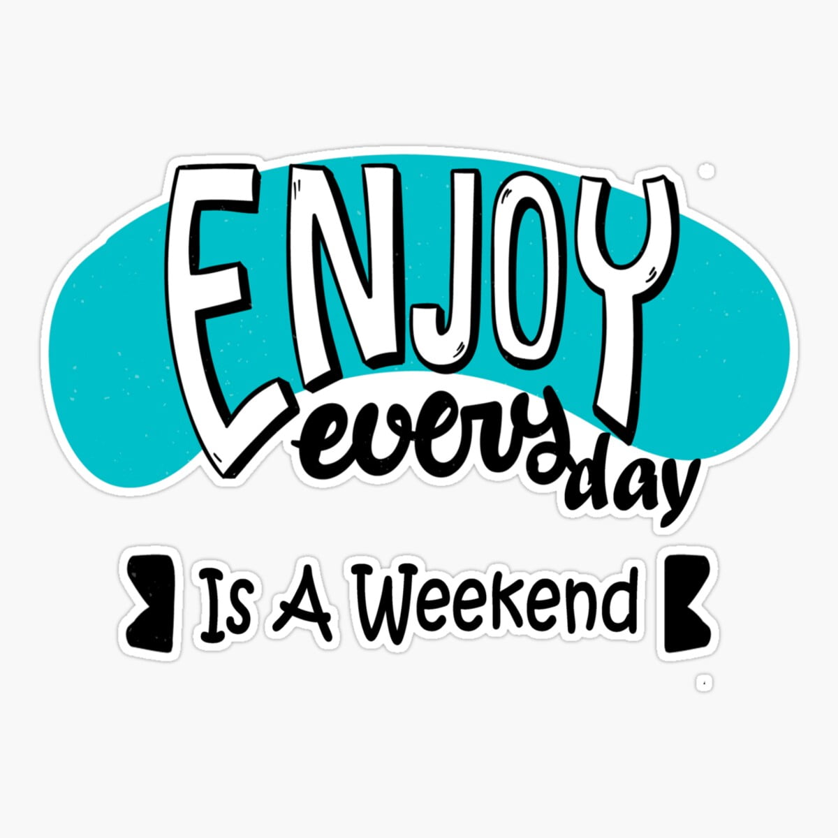 Maneki Everyday Is A Weekend Er, Phone Decal Water Bottle Stickers Car ...