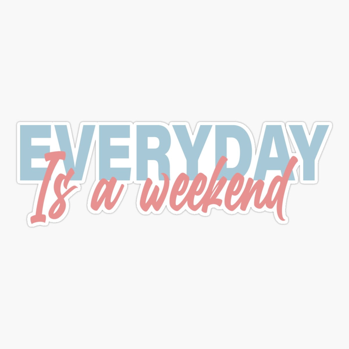 Maneki Everyday Is A Weekend Er, Phone Decal Water Bottle Stickers Car ...