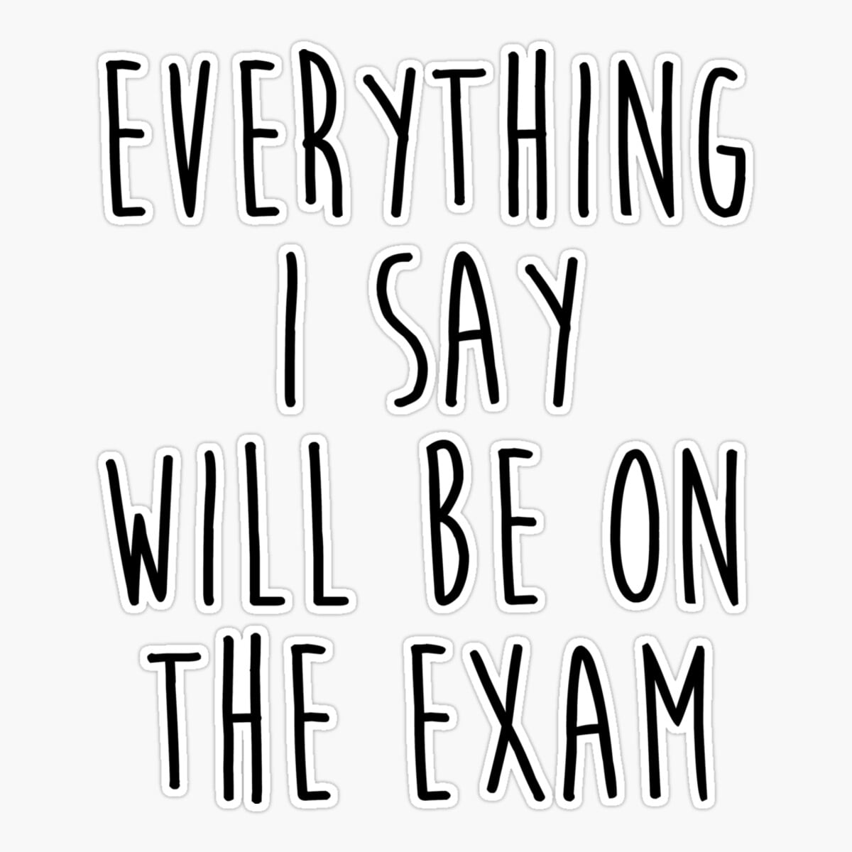 Maneki Everything I Say Will Be On The Exam. Er, Phone Decal Water ...