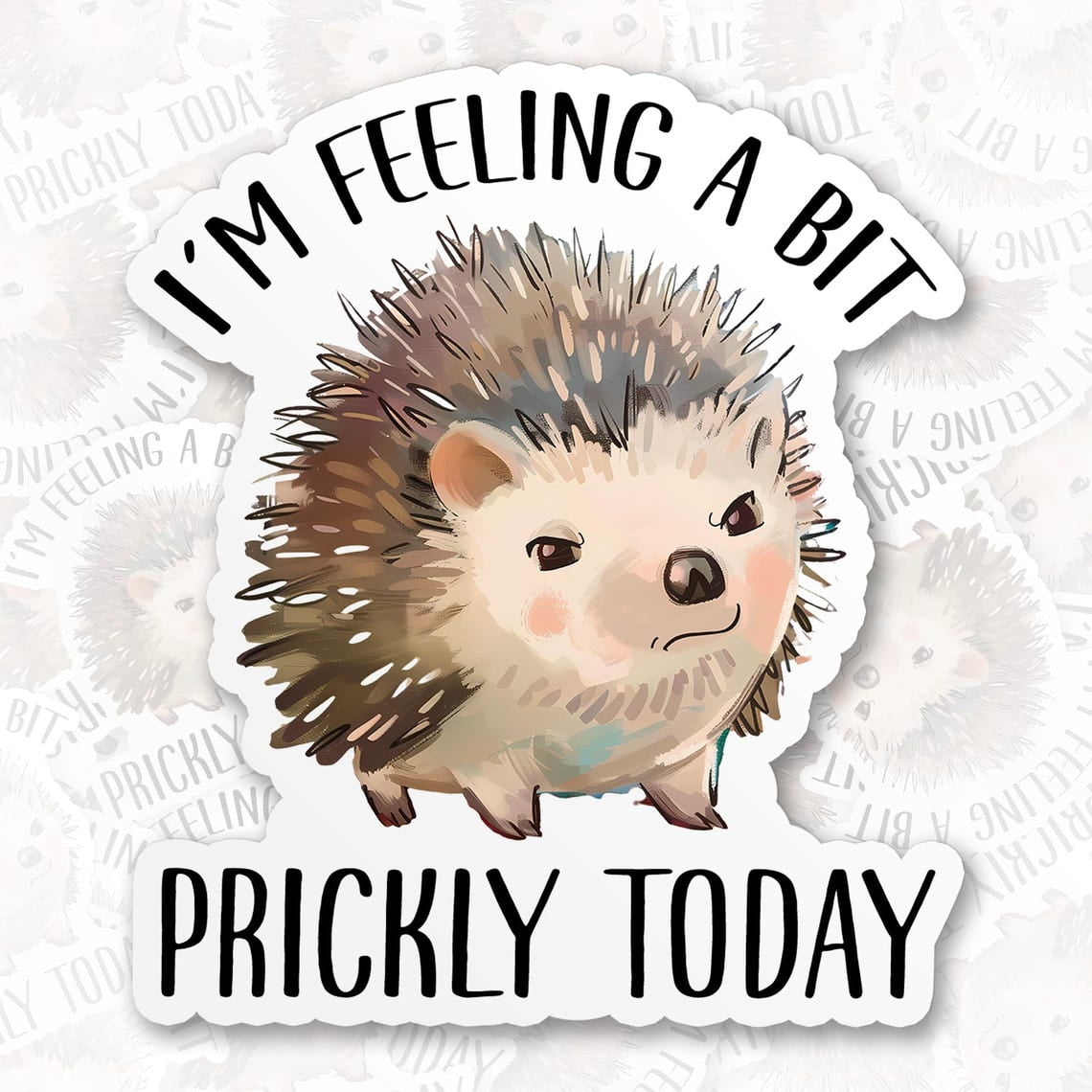Maneki I'M Feeling A Bit Prickly Today Er, Hedgehog Ers, Funny Quote ...