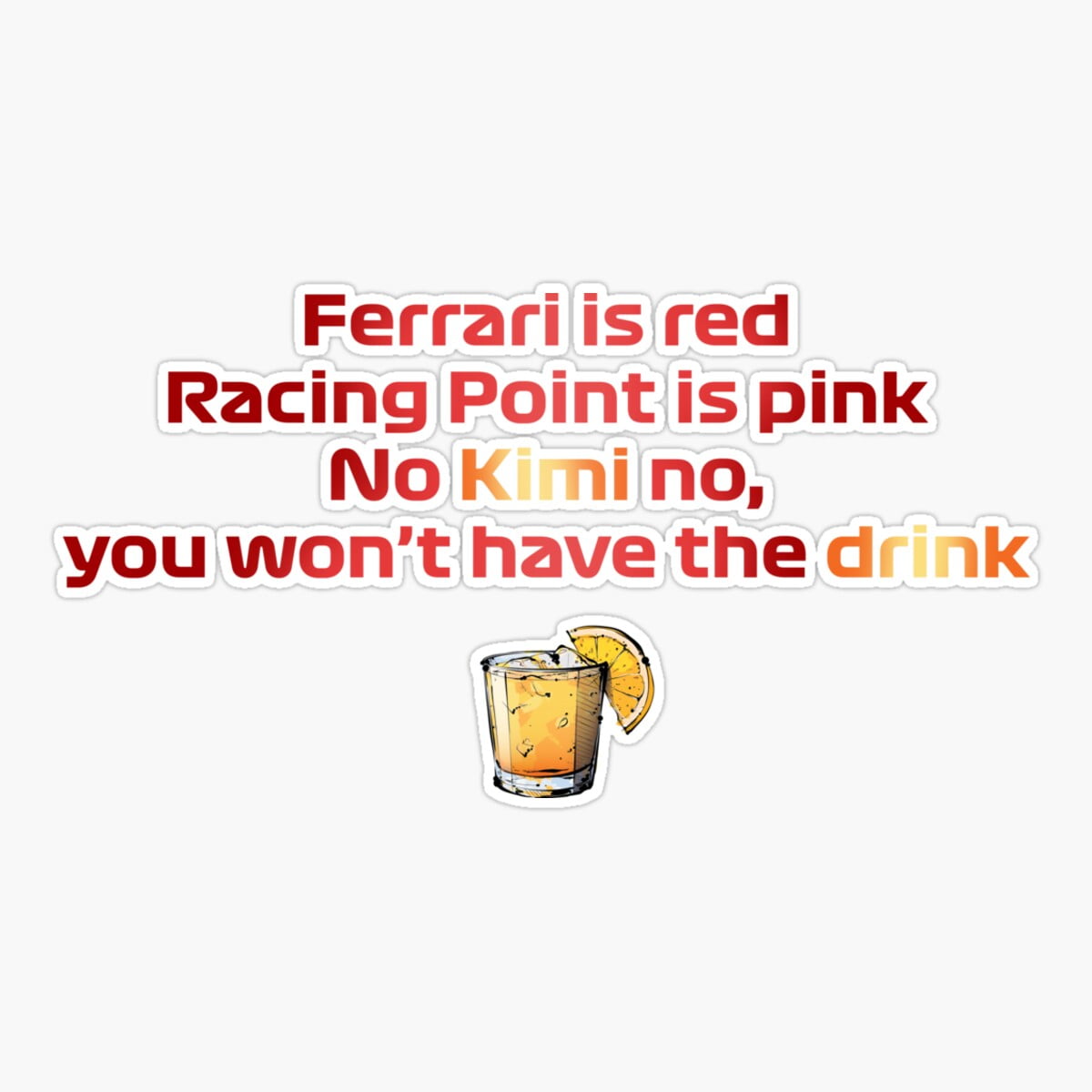 Maneki Formula 1 - Kimi Quote You Will Not Have The Drink (Roses Are ...