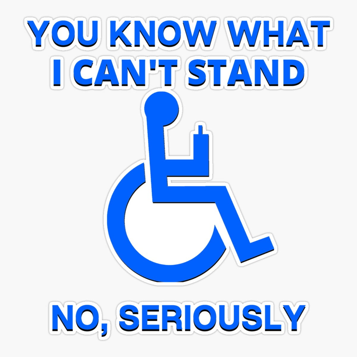 Maneki Funny Handicap Disability Humor Wheelchair I Can'T Stand Er ...