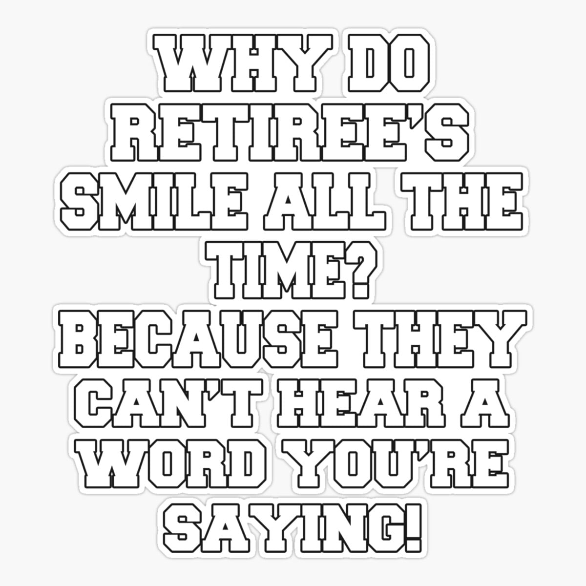 Maneki Funny Retirement Humor Why Do Retirees Smile All The Time Er ...