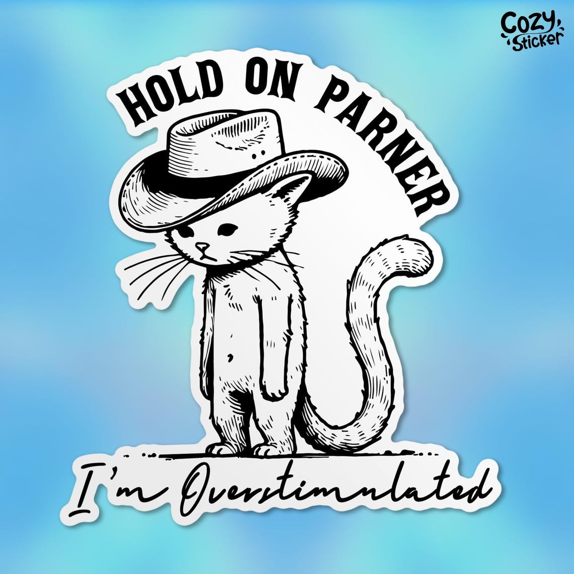 Maneki Hold On Partner I'M Overstimulated Er Sarcastic Cat Western ...