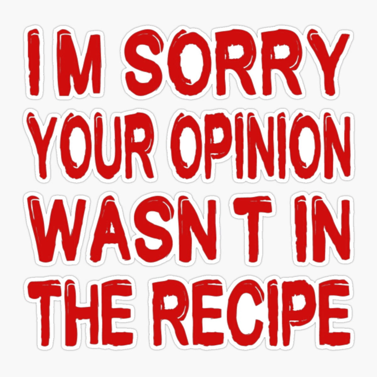 Maneki Home Cooking Unny Saying I'M Sorry Your Opinion Wasn'T In The ...