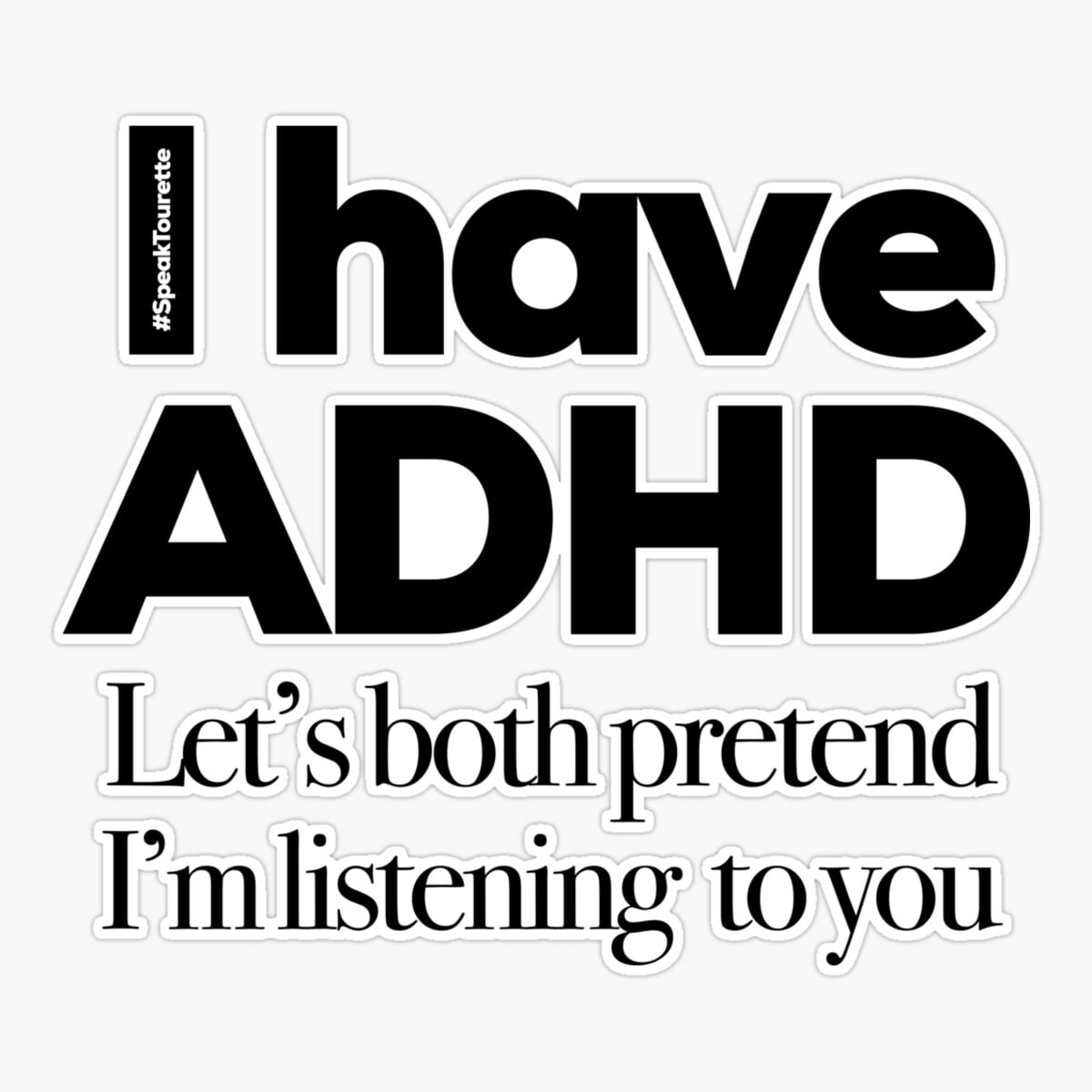 Maneki I Have Adhd Let’S Both Pretend I’M Listening To You Attention ...
