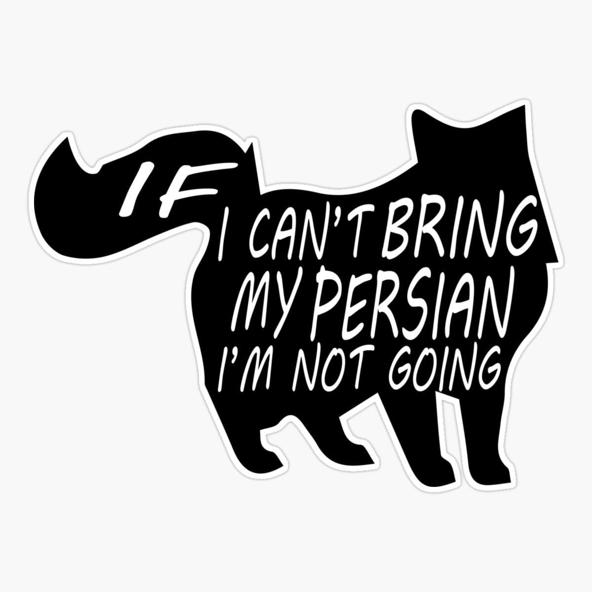 Maneki If I Can'T Bring My Persian I'M Not Going Persian Funny T-Shirt ...