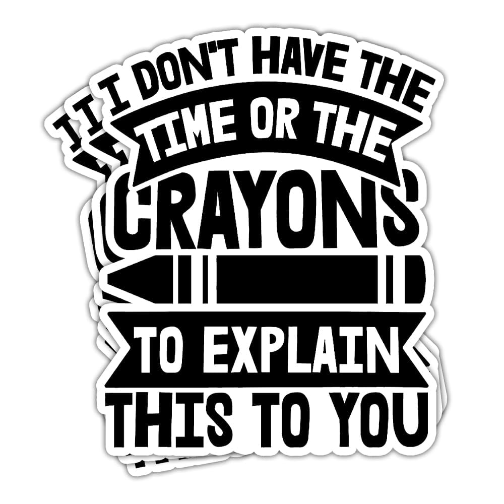 Maneki I Don't Have Enough Time Or Crayons to Explain This to You Sticker Funny Sarcastic ...