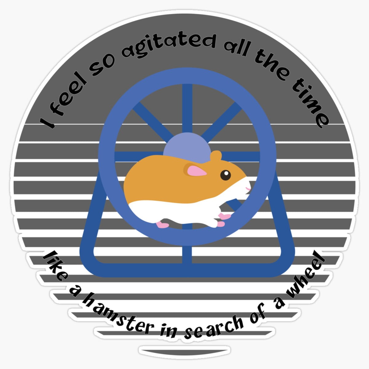 Maneki I Feel So Agitated All The Time, Like A Hamster In Search Of A ...