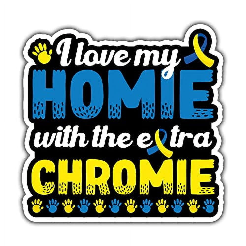 Maneki I Love My Homie with an Extra Chromie Down Syndrome Awareness ...