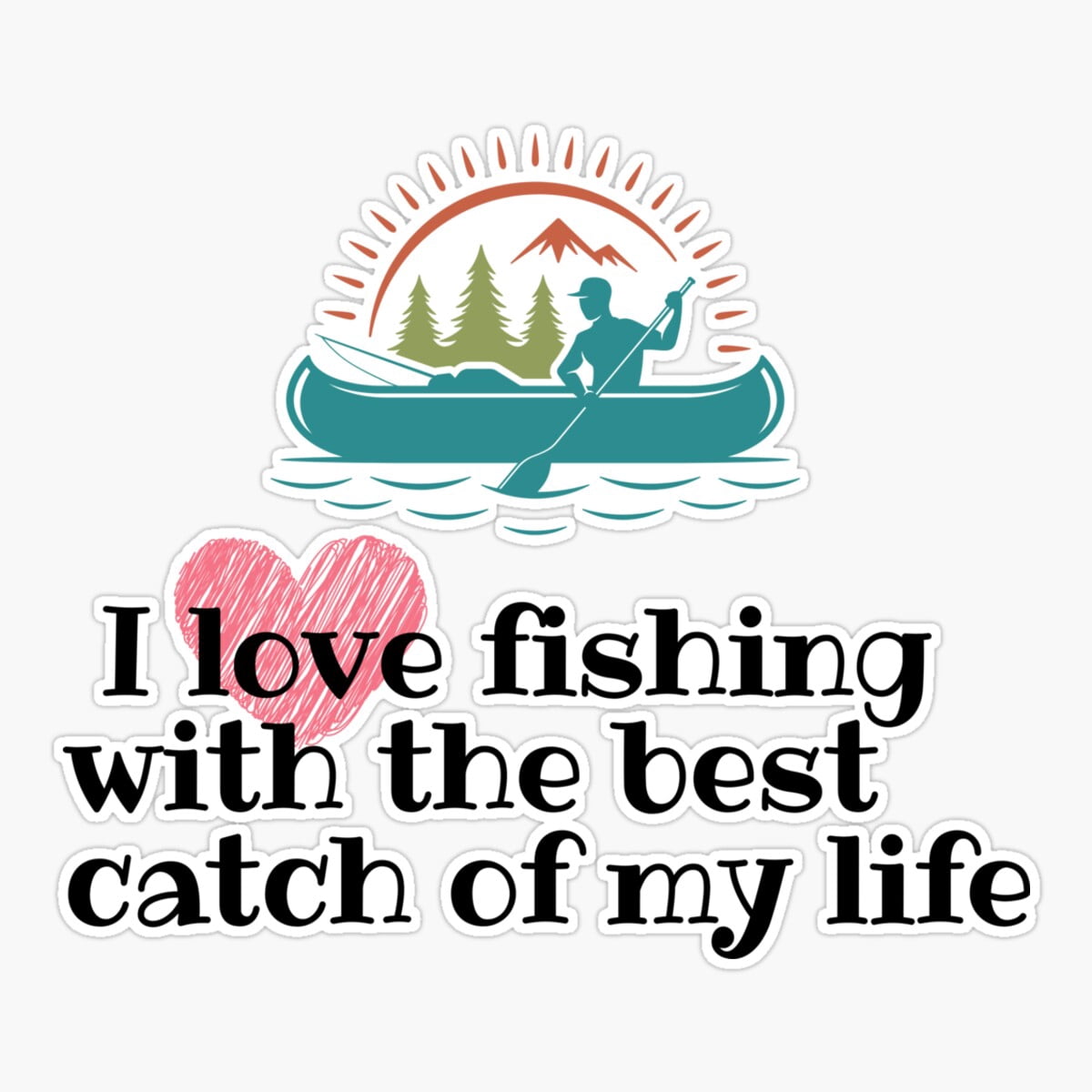 Maneki I Love Ishing With The Best Catch O My Lie Unny Ishing Apparel ...