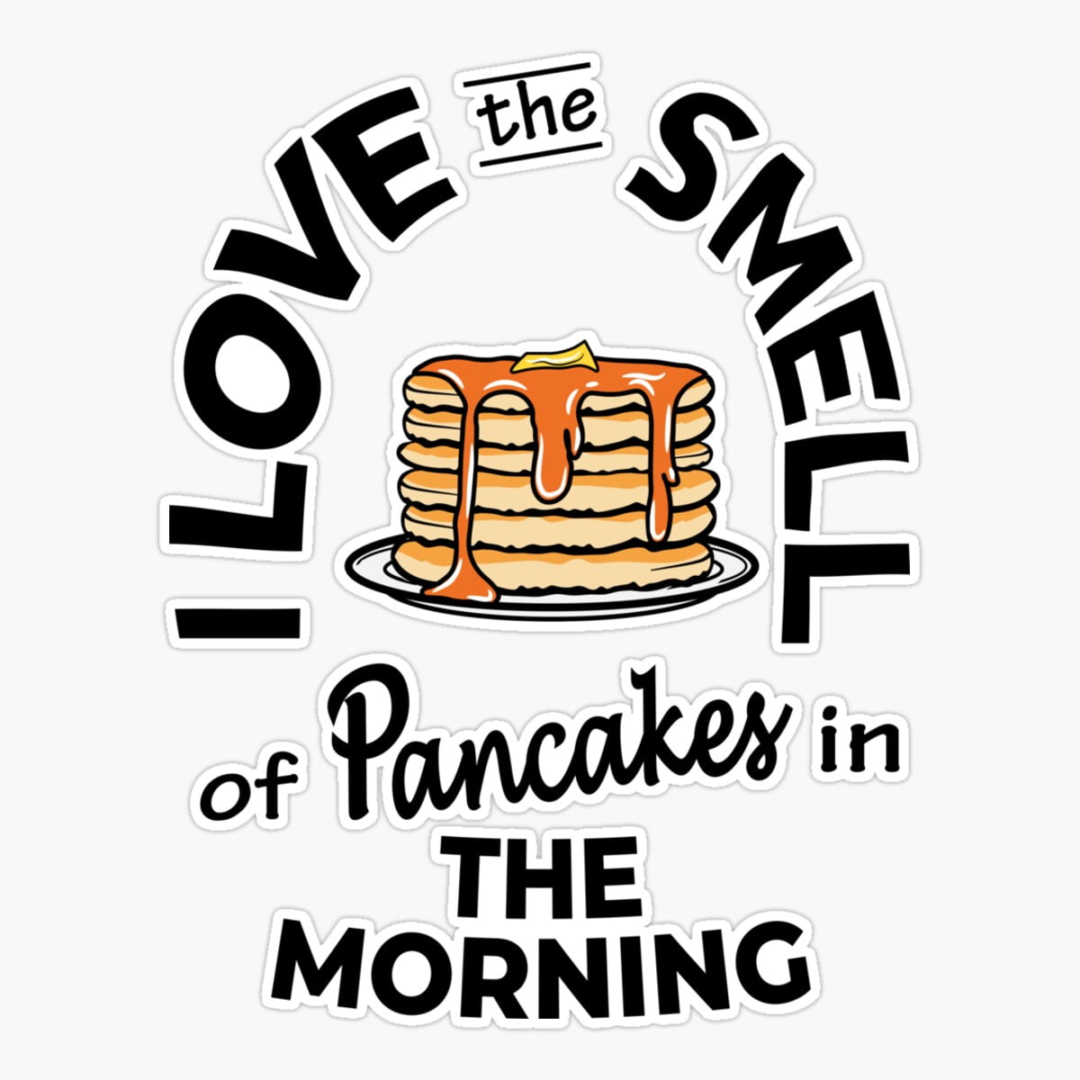 Maneki I Love The Smell O Pancakes In The Morning Sticker, Phone Decal ...
