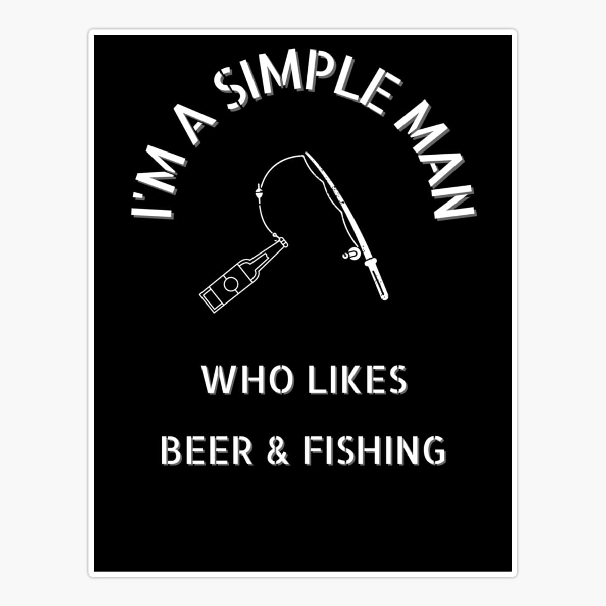 Maneki I'M A Simple Man, Who Likes Beer And Ishing Er, Phone Decal ...