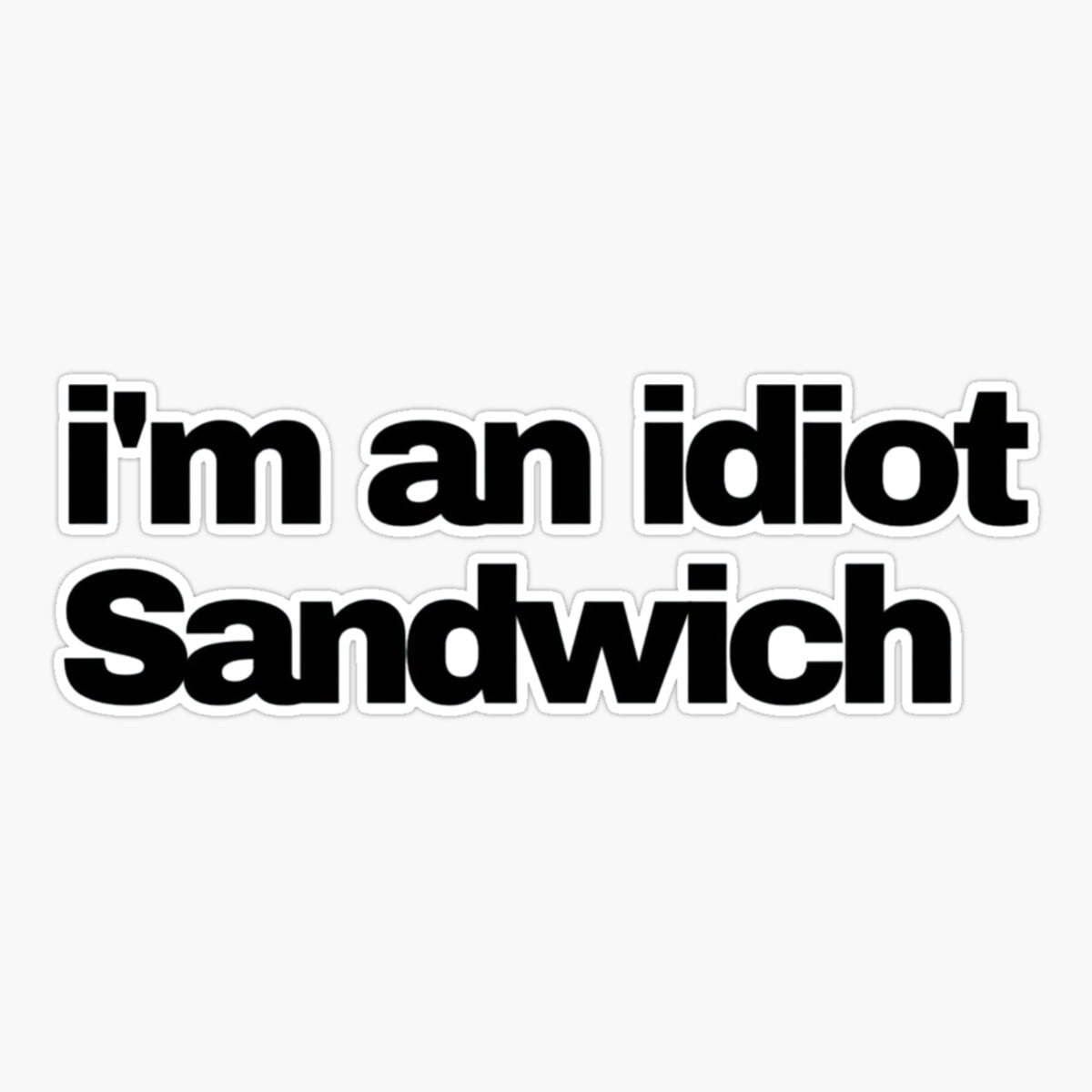 Maneki I'M An Idiot Sandwich Sticker, Phone Decal Water Bottle Stickers ...