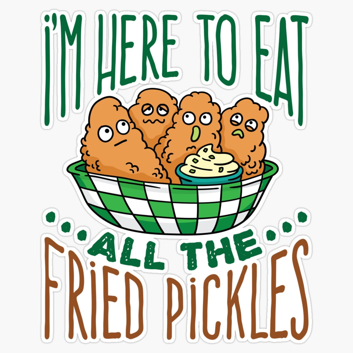 Maneki I'M Here To Eat All The Fried Pickles Er, Phone Decal Water ...
