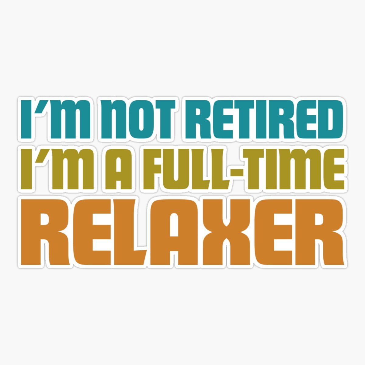 Maneki I’M Not Retired, I’M A Full-Time Relaxer Retiring Retirement ...