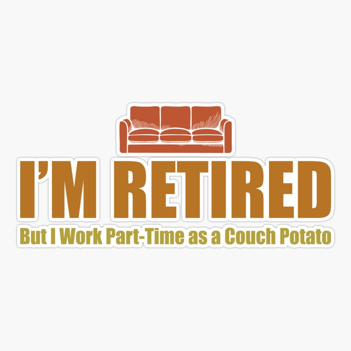 Maneki I’M Retired, But I Work Part-Time As A Couch Potato Retiring Gift Retirement Party Er ...
