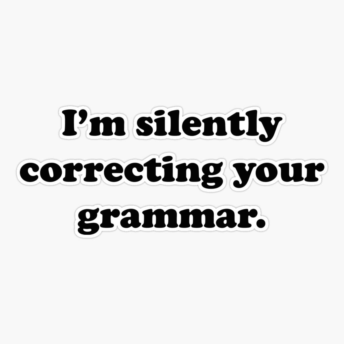 Maneki I'M Silently Correcting Your Grammar. Er, Phone Decal Water ...