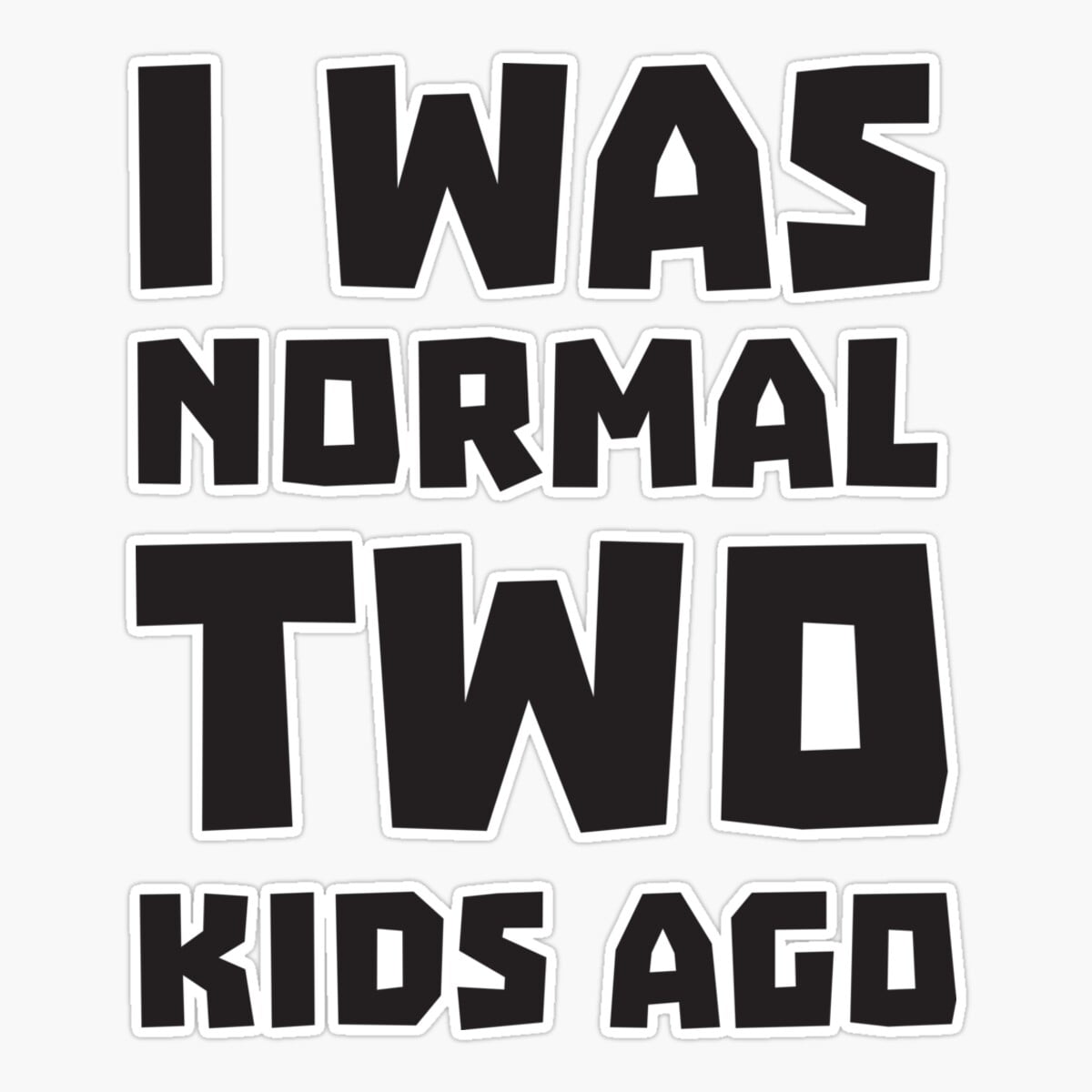 Maneki I Was Normal Two Kids Ago Er, Phone Decal Water Bottle Stickers ...