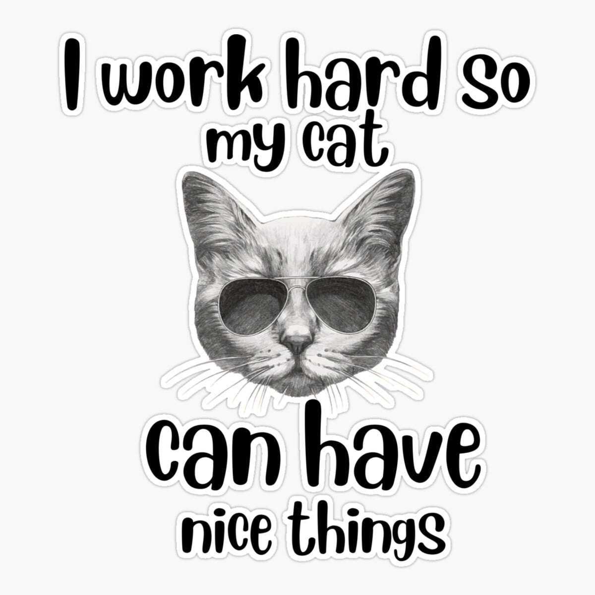 Maneki I Work Hard So My Cat Can Have Nice Things - Unny Cat Saying ...