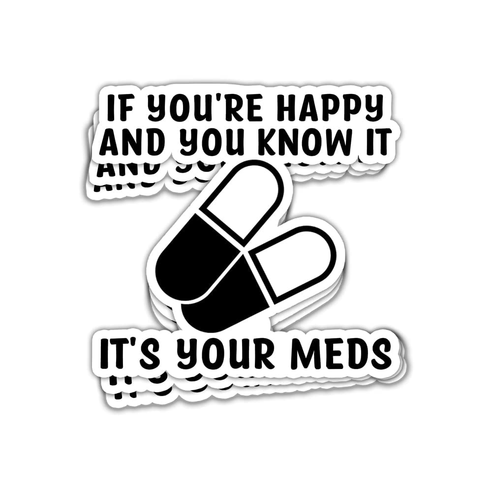 Maneki IYou're Happy and You Know It It's Your Meds Sticker Funny ...