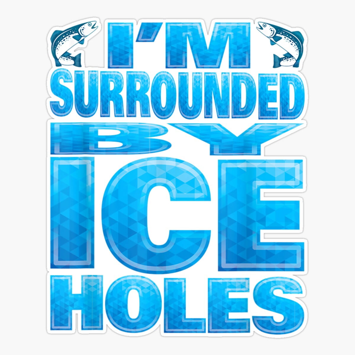Maneki Im Surrounded Ice Holes Ishing Quote Er, Phone Decal Water ...
