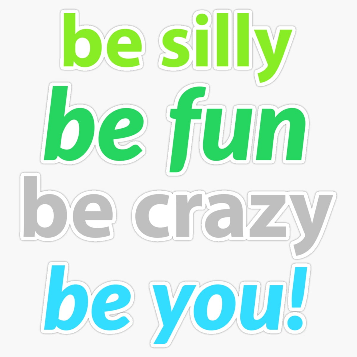 Maneki Inspirational. Motivational Quote. Be Silly, Be Fun, Be Crazy,Be ...