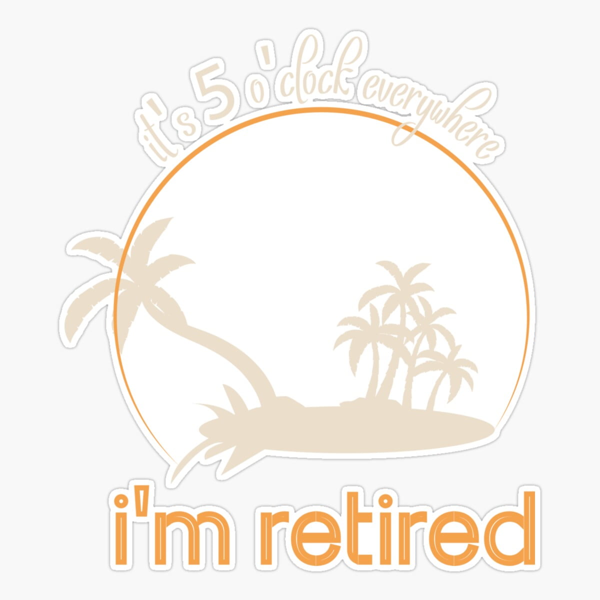 Maneki It'S 5 O'Clock Everywhere I'M Retired Er, Phone Decal Water ...