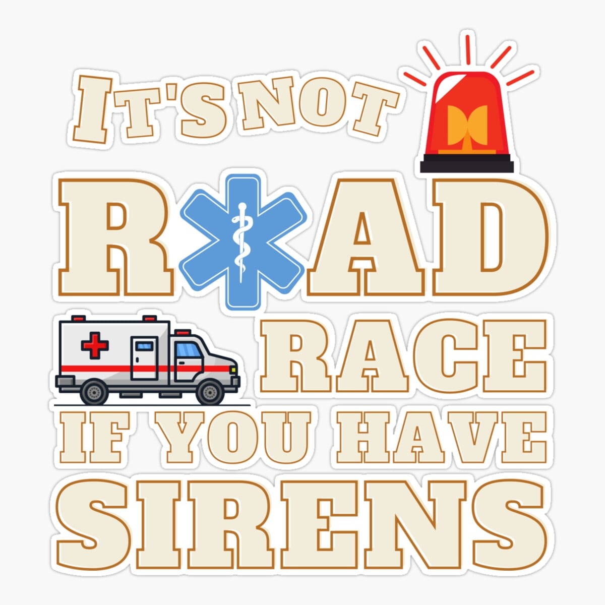 Maneki Its Not Road Rage If You Have Sirens - Paramedic, First ...