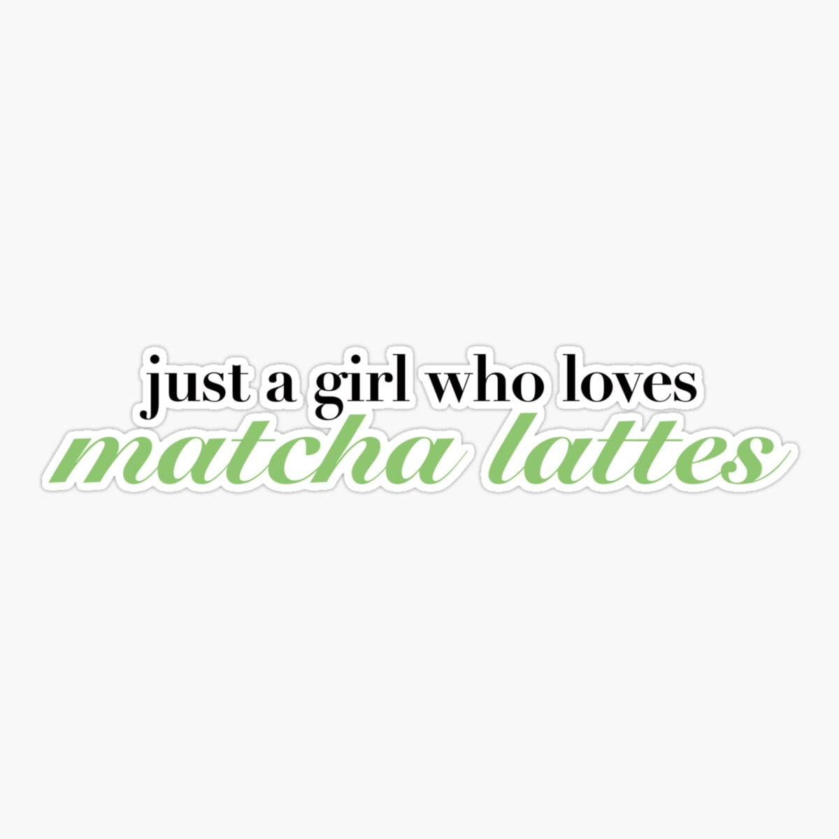 Maneki “Just A Girl Who Loves Matcha Lattes” – Cute & Trendy Design For ...
