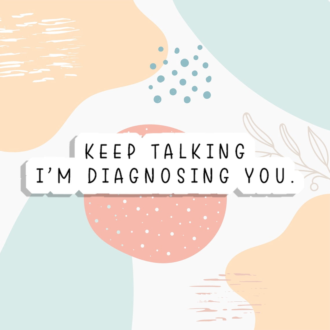 Maneki Keep Talking Im Diagnosing You Er, Psychology Decals, Laptop Er ...