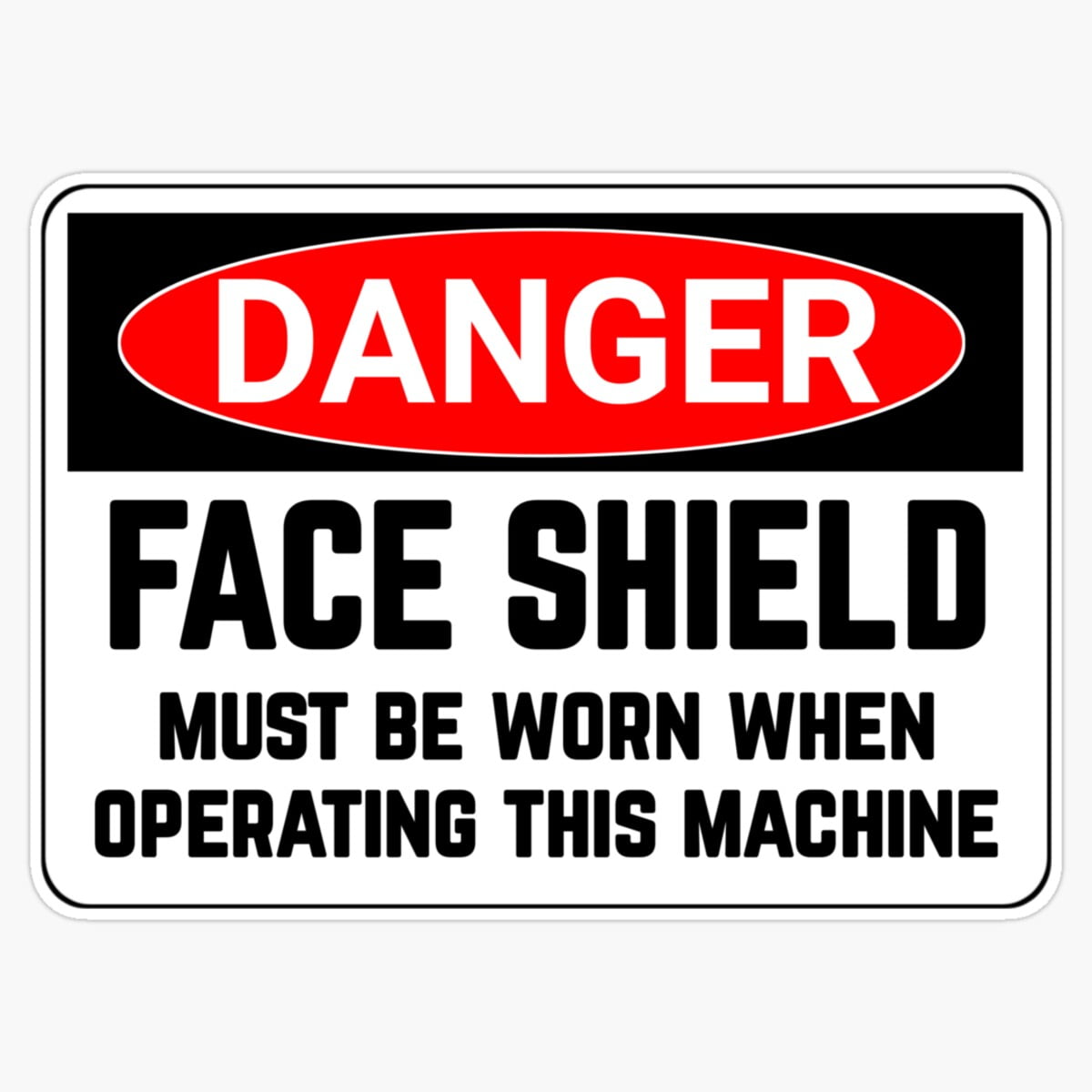 Maneki Machine Danger Sign - Danger Face Shield Must Be Worn When ...