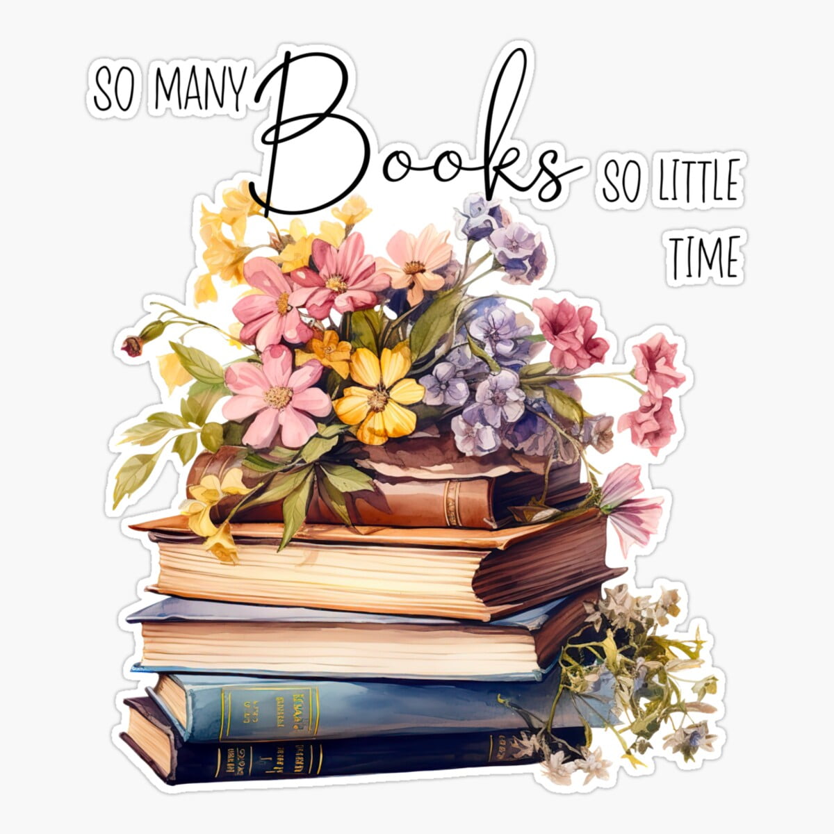 Maneki So Many Books So Little Time Stack Of Books And Flowers, Vintage ...