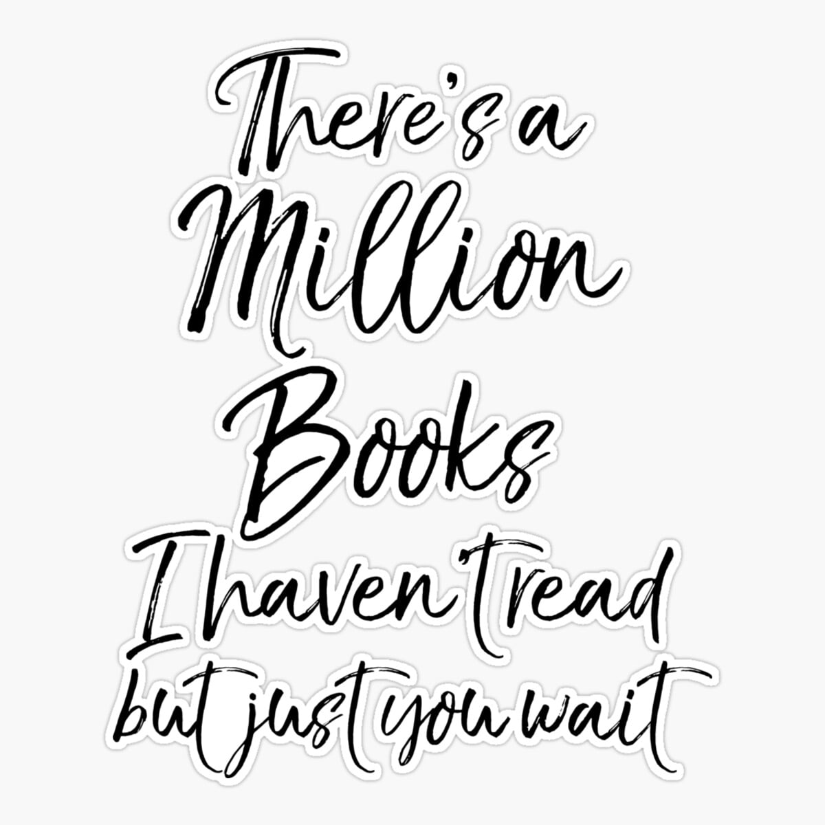 Maneki There'S A Million Books I Haven'T Read But Just You Wait ...