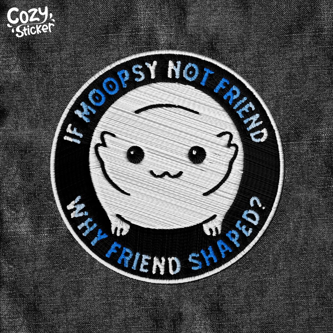 Maneki If Moopsy Not Friend, Why Friend Shaped Patch Funny Quote Cute ...