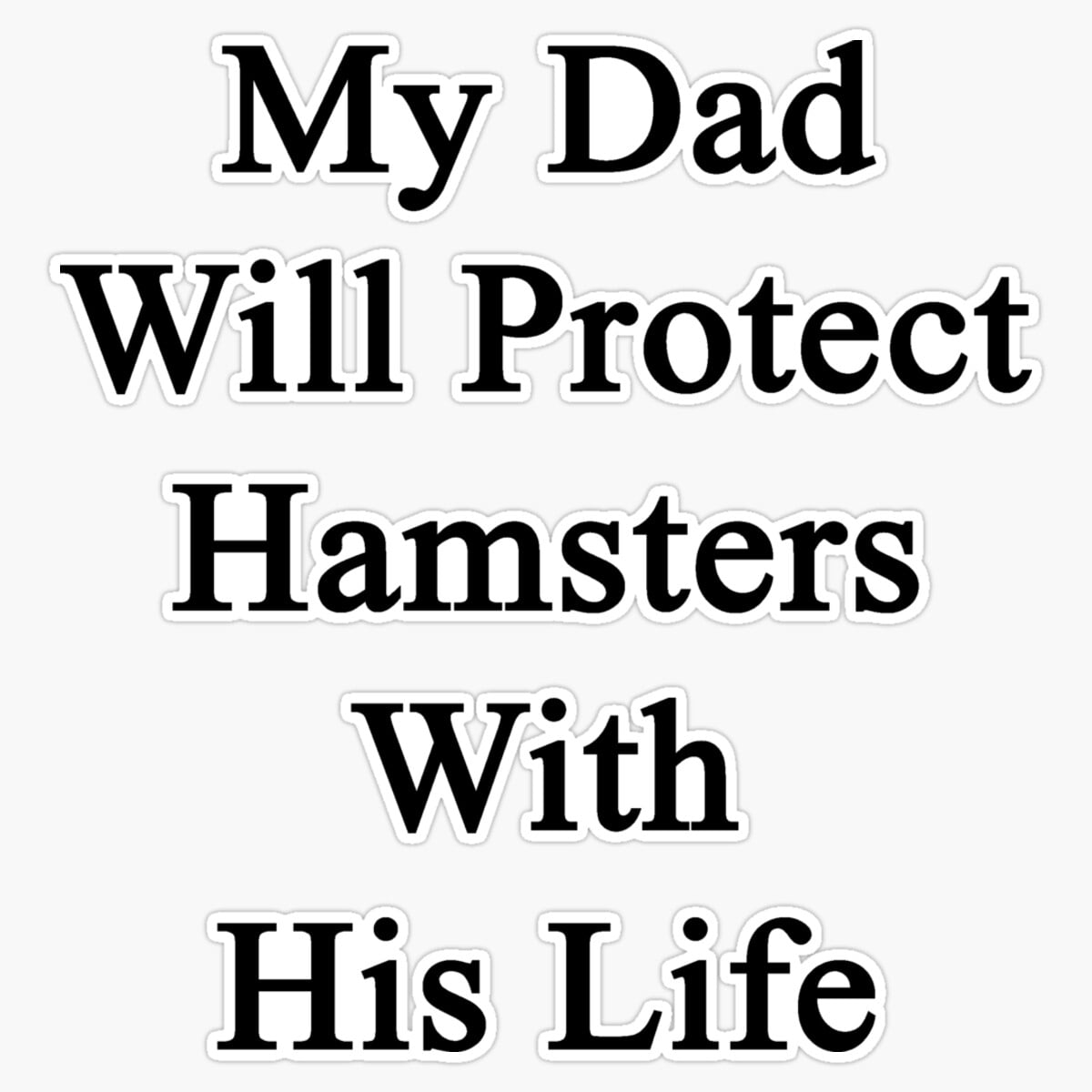 Maneki My Dad Will Protect Hamsters With His Life Er, Phone Decal Water ...