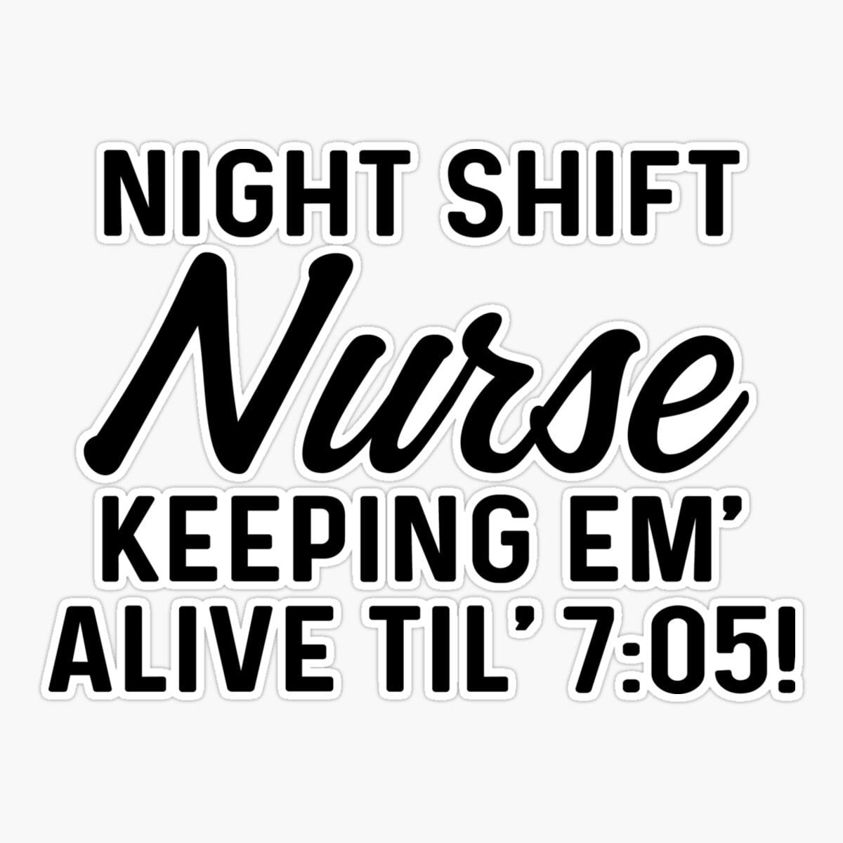 Maneki Night Shift Nurse Keeping Em' Alive Til' 7:05! Er, Phone Decal ...