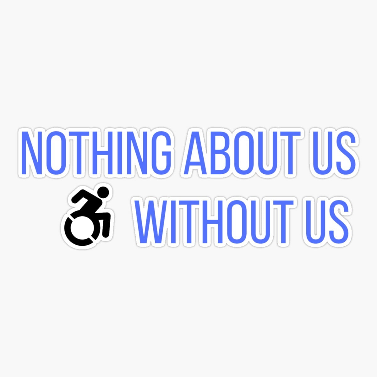 Maneki Nothing About Us Without Us W/ Wheelchair Er, Phone Decal Water ...