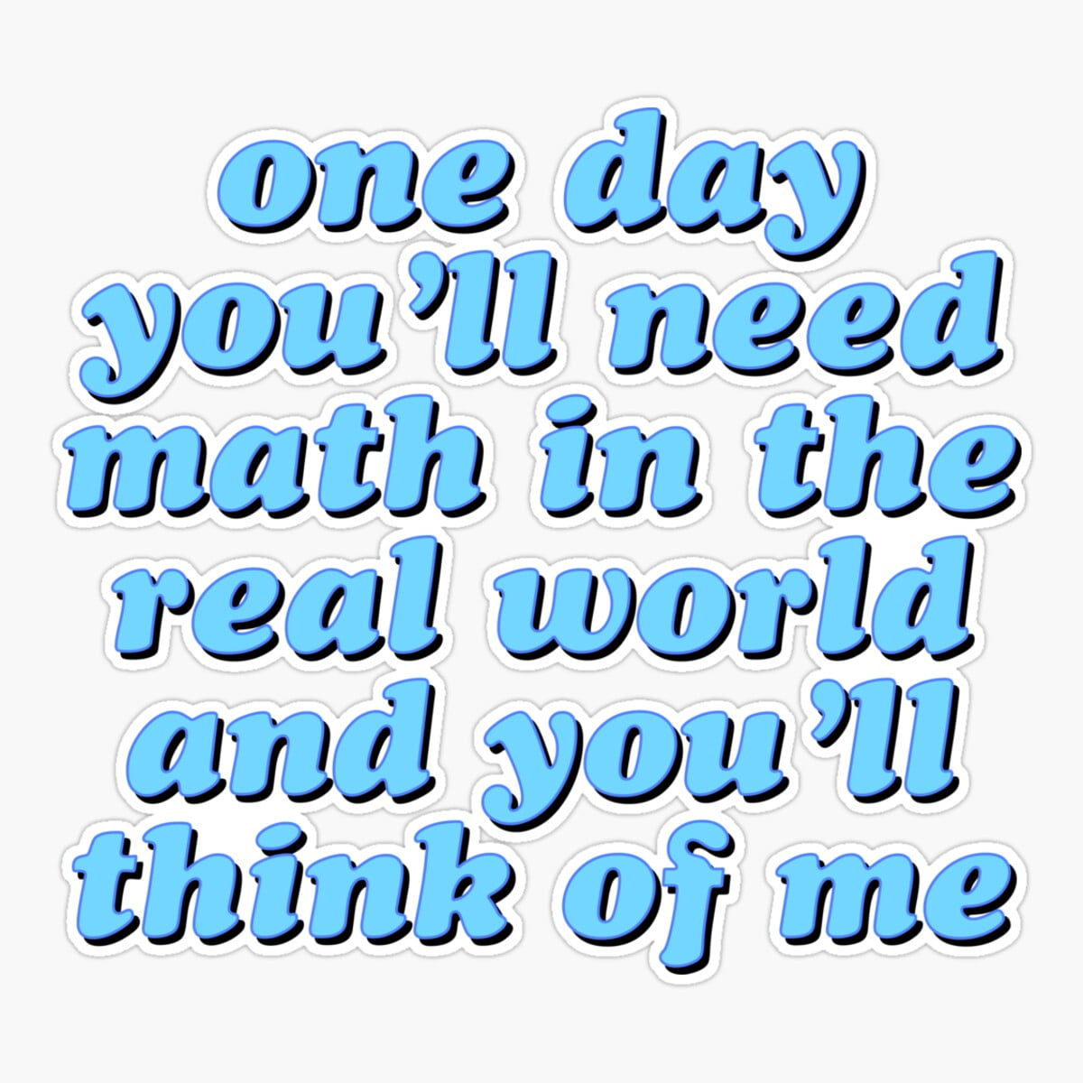 Maneki One Day You'Ll Need Math Joke School College Er, Phone Decal ...