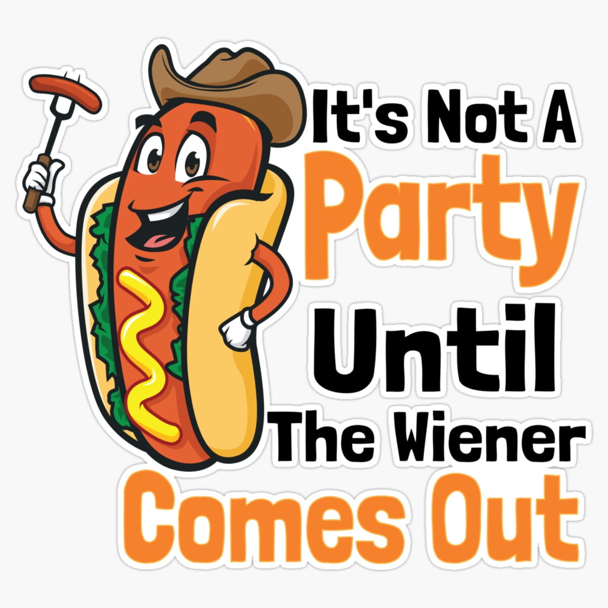 Maneki It'S Not A Party Until The Wiener Comes Out - Funny Hot Dog And ...