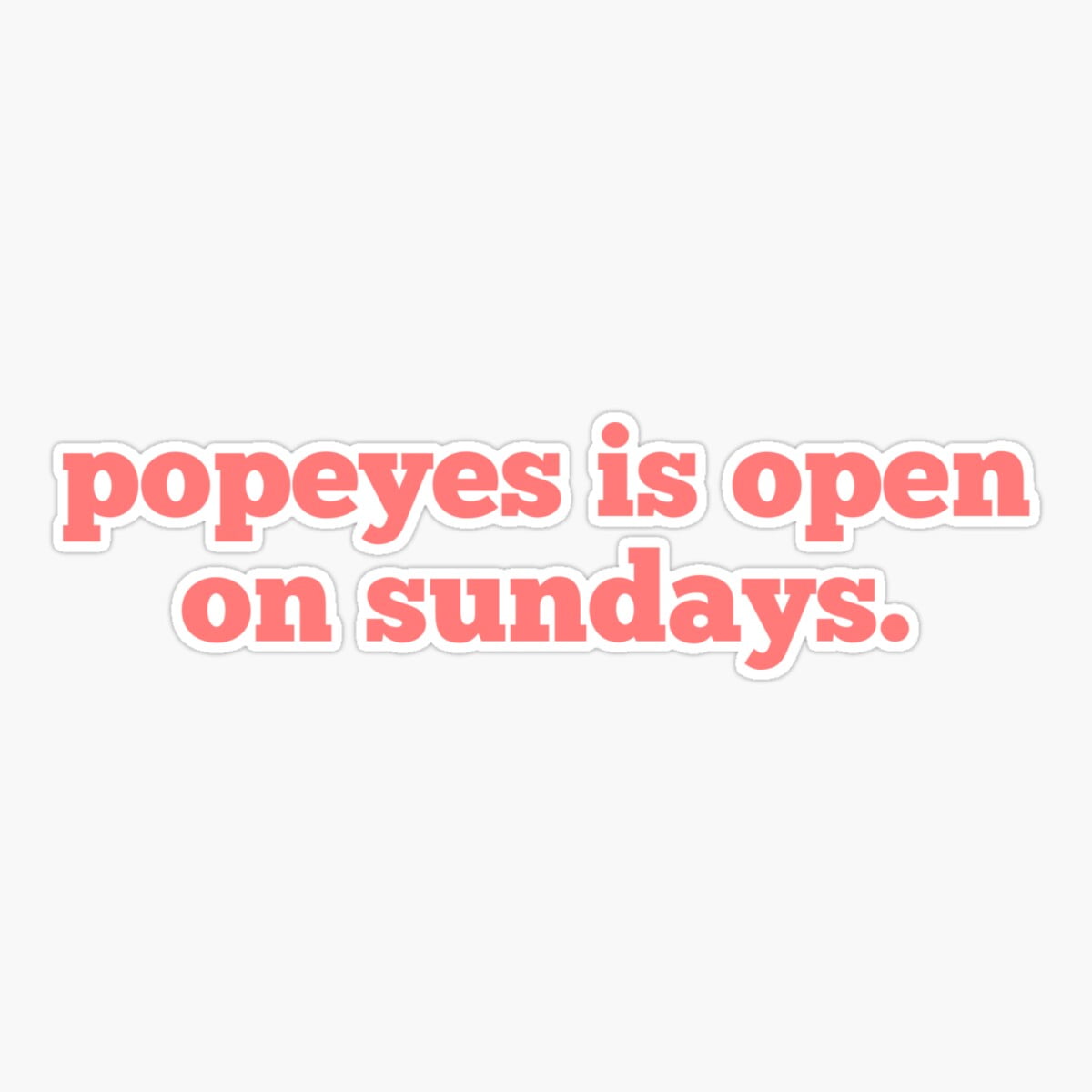 Maneki Popeyes Is Open On Sundays Sticker, Phone Decal Water Bottle ...