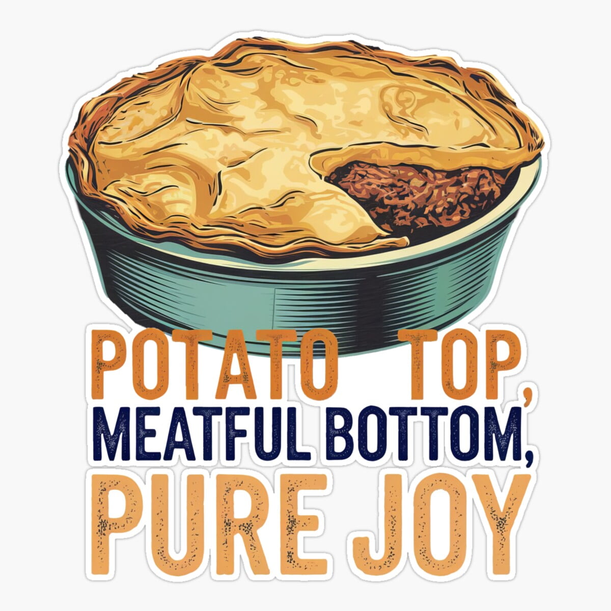 Maneki Potato Top, Meatul Bottom, Pure Joy - Shepherd'S Pie Sticker ...