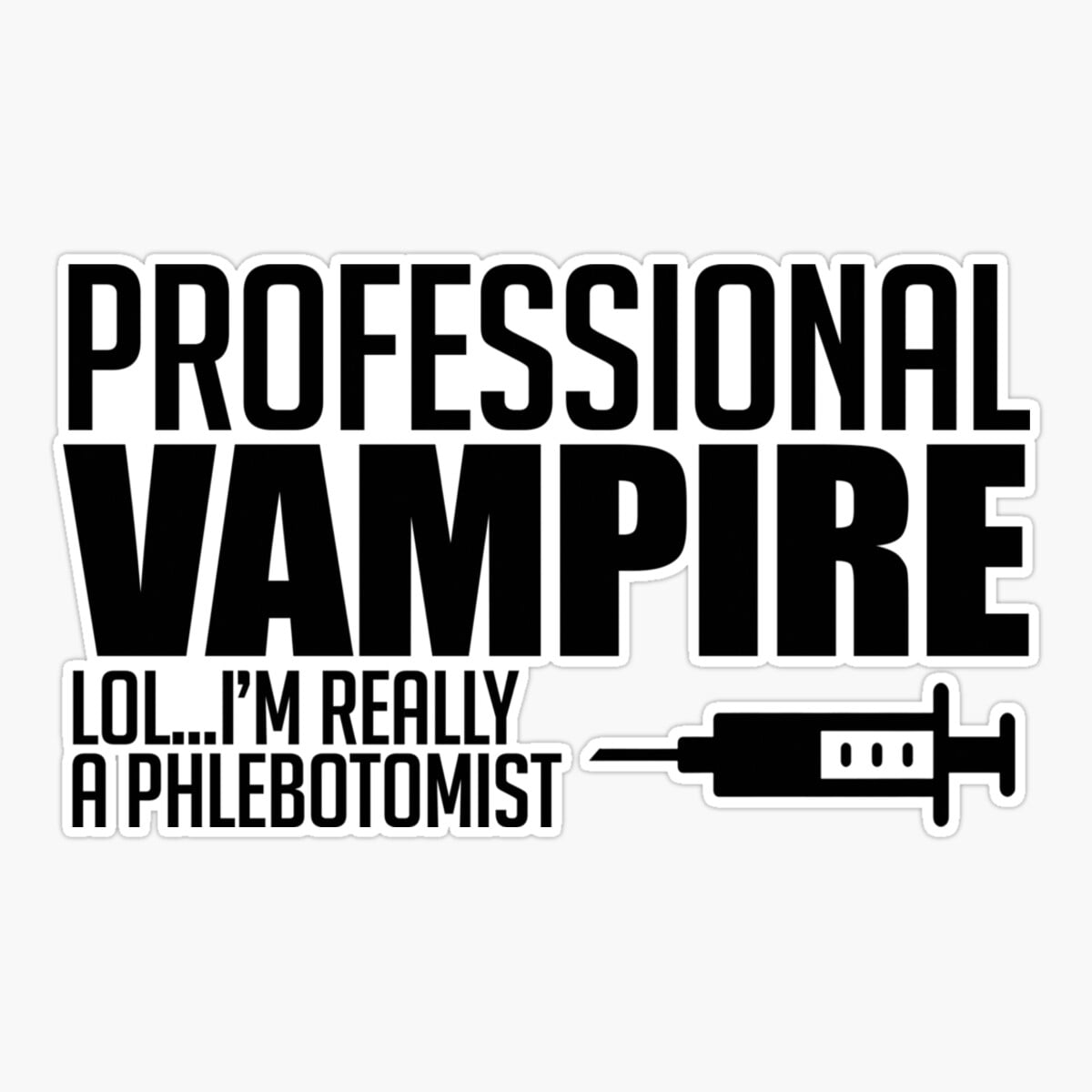 Maneki Professional Vampire Lol I'M Really A Phlebotomist Er, Phone ...