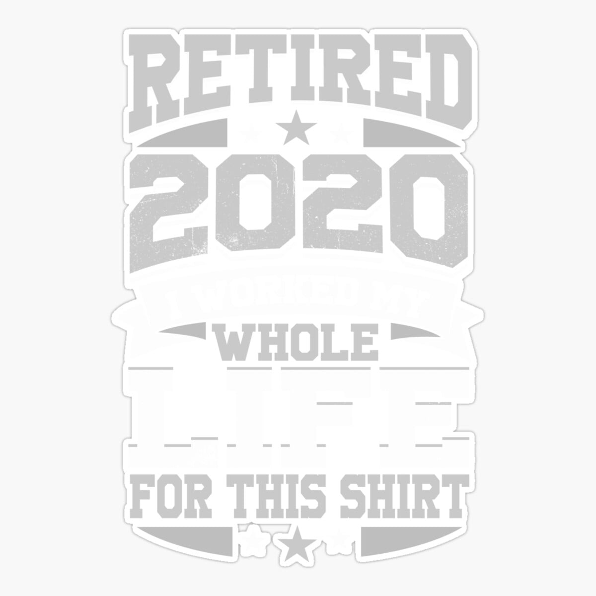 Maneki Retired 2020 I Worked My Whole Life For This Shirt Retiree Gear ...
