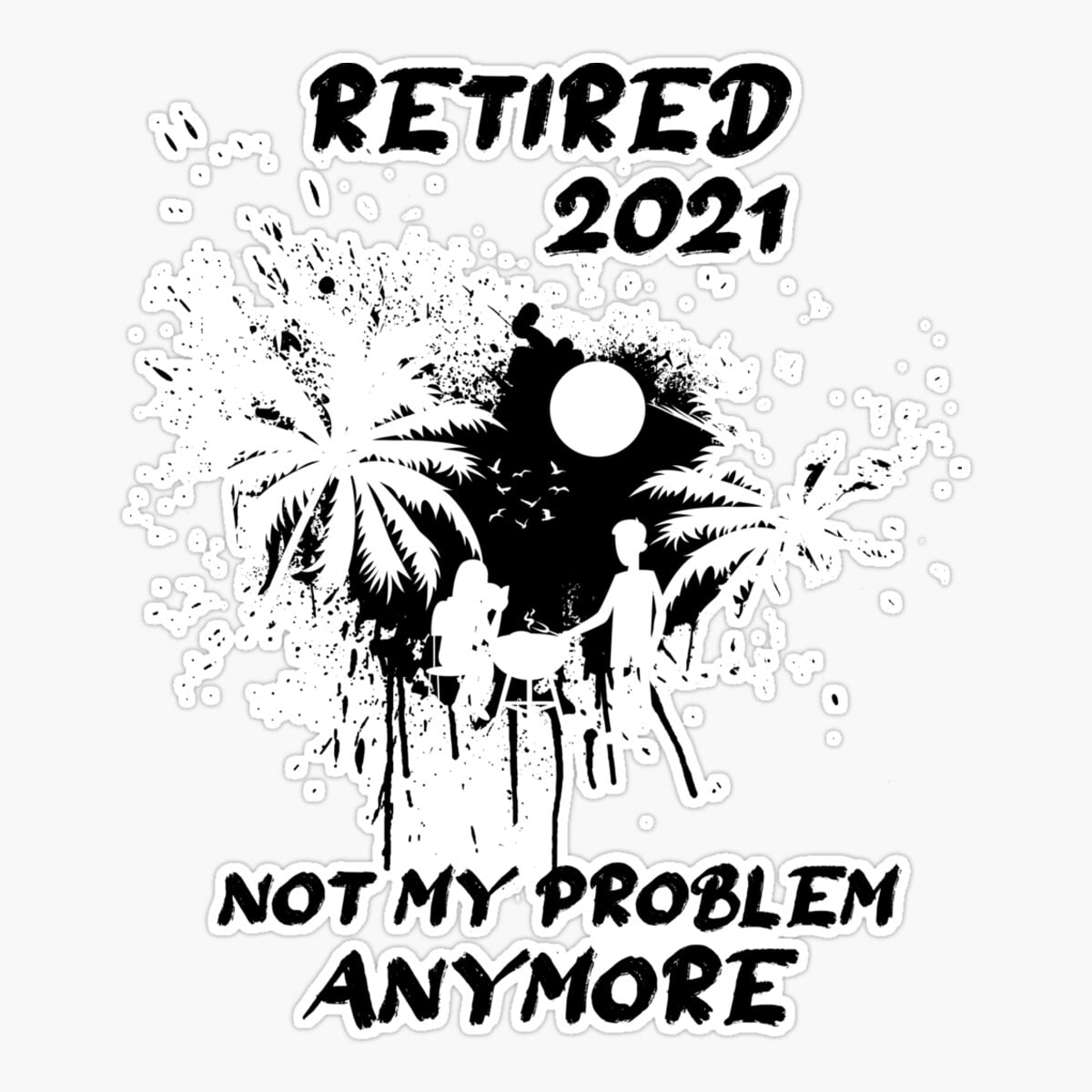 Maneki Retired 2021 Not My Problem Anymore Barbecue Gift Illustration For Men Women Family Er ...