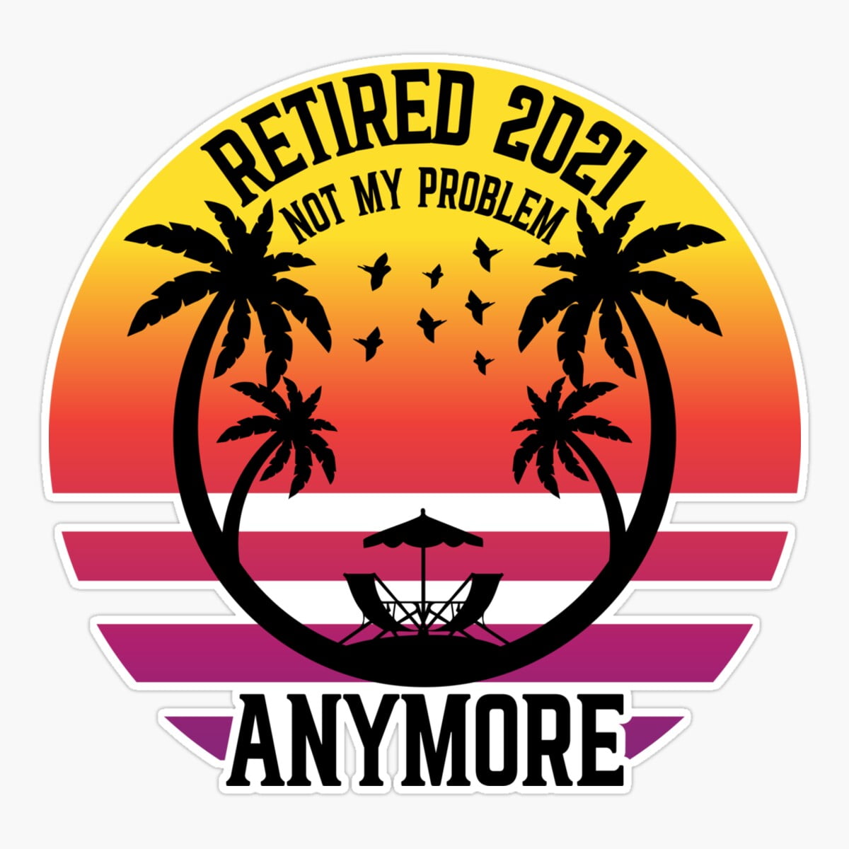 Maneki Retired 2021 Not My Problem Anymore ,Happy Retirement Party ...