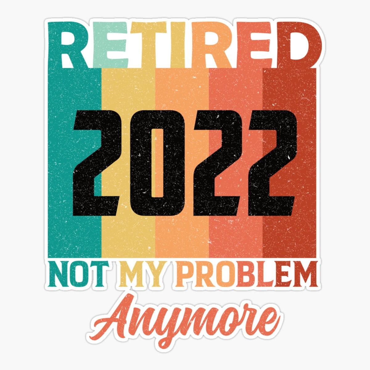 Maneki Retired 2022 Not My Problem Anymore: Funny Retirement Gift ...