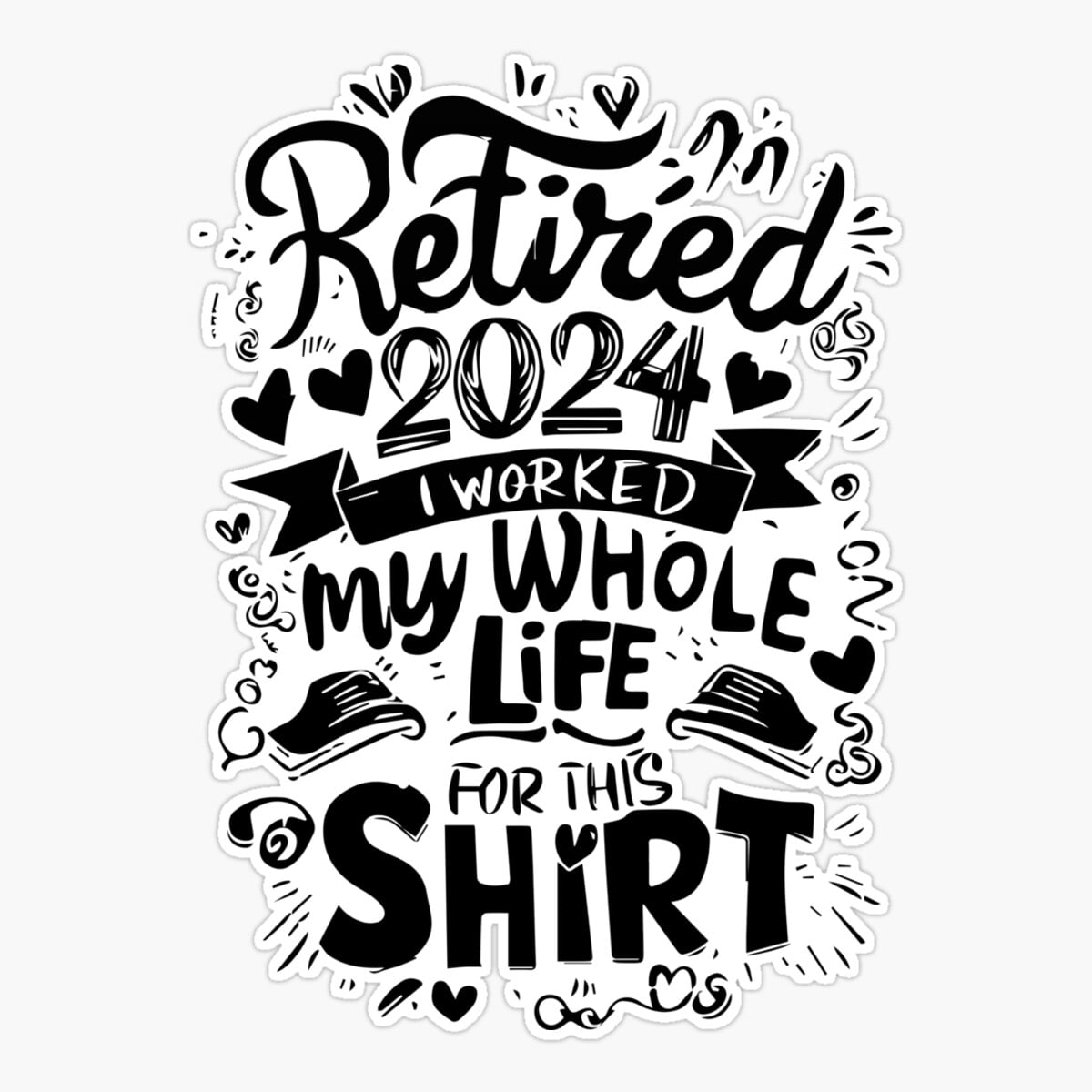 Maneki Retired 2024 I Worked My Whole Life For This Shirt Er, Phone ...