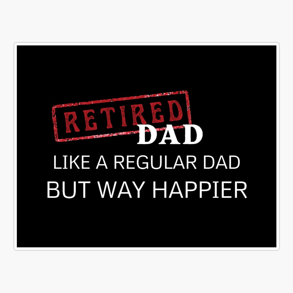 Maneki Retired Dad, Like A Regular Dad But Way Happier Er, Phone Decal ...